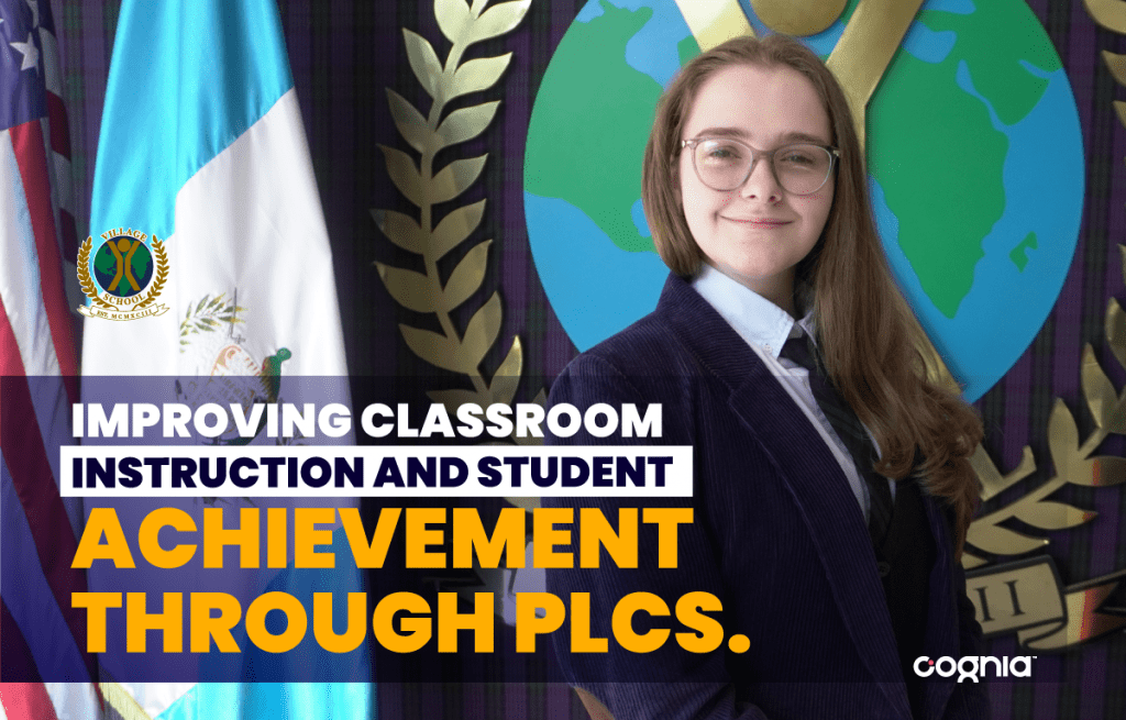 Improving Classroom Instruction and Student Achievement through PLCs. - Village School